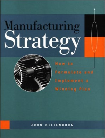 Manufacturing Strategy, 1st Edition: How to Formulate and Implement a ...