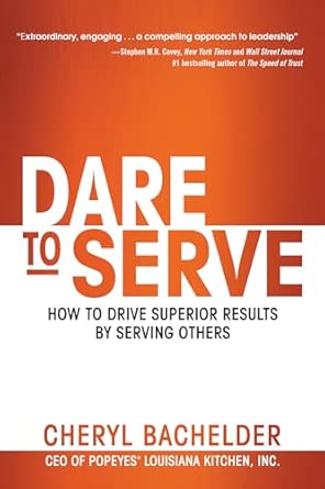 Dare to Serve: How to Drive Superior Results by Serving Others ...