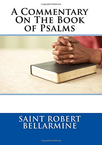 A Commentary On The Book of Psalms: Bellarmine, Saint Robert, St ...