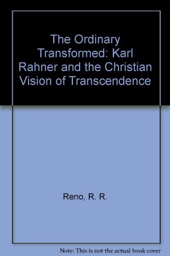 The Ordinary Transformed: Karl Rahner and the Christian Vision of ...