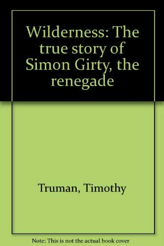 Wilderness: The true story of Simon Girty, the renegade: Truman ...