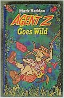Agent Z Goes Wild: Haddon, Mark: 9780370319407: Amazon.com: Books
