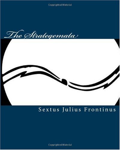 The Strategemata: AthenianArts.Com: Frontinus, Sextus Julius ...