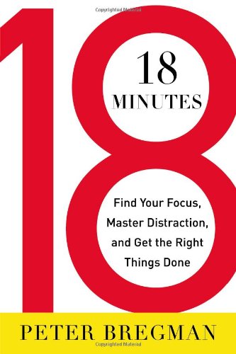 18 Minutes: Find Your Focus, Master Distraction, and Get the Right ...