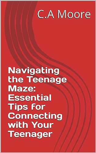Navigating the Teenage Maze: Essential Tips for Connecting with Your ...