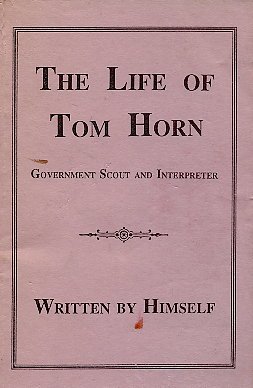 The Life of Tom Horn: Government Scout and Interpreter: Tom Horn ...