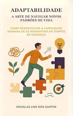 Adaptabilidade: A Arte de Navegar Novos Padrões de Vida.: Como ...