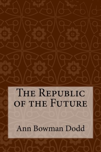 The Republic of the Future: Dodd, Ann Bowman, Anderson, Taylor ...