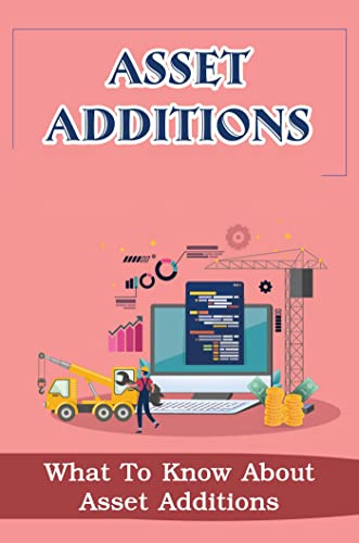Amazon.com: Asset Additions: What To Know About Asset Additions eBook ...