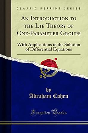 An Introduction to the Lie Theory of One-Parameter Groups: With Applications to the Solution of ...