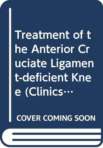 Treatment of the Anterior Cruciate Ligament-deficient Knee (Clinics in Sports Medicine, Vol. 7 ...