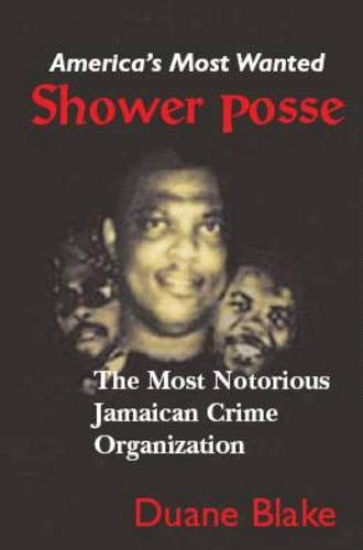 Shower Posse: The Most Notorious Jamaican... by Blake, Duane