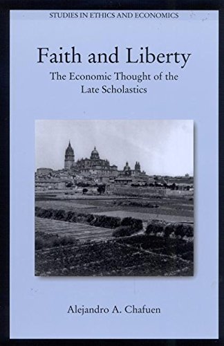 Faith and Liberty: The Economic Thought of the Late Scholastics ...