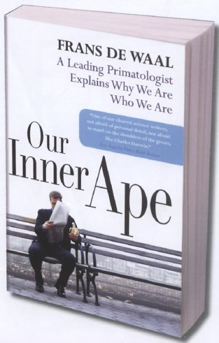 Our Inner Ape: A Leading Primatologist Explains Why We Are Who We Are ...