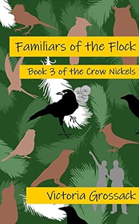 Amazon.com: Familiars of the Flock: Book 3 of the Crow Nickels eBook ...