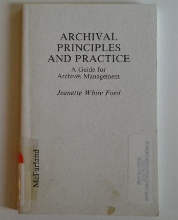 Archival Principles and Practice: A Guide for Archives Management: Ford ...