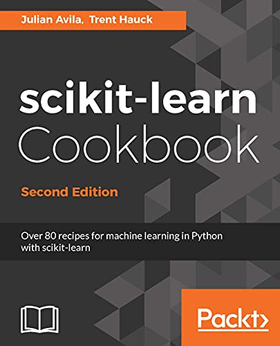 scikit-learn Cookbook - Second Edition: Over 80 recipes for machine ...