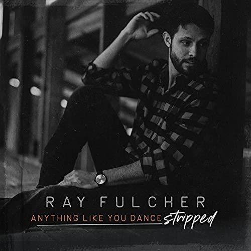 Anything Like You Dance (Stripped) by Ray Fulcher on Amazon Music ...