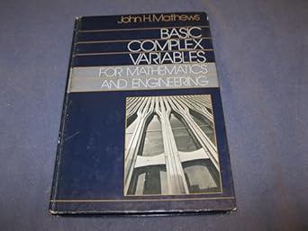Basic Complex Variables for Mathematics and Engineering: Mathews, John ...