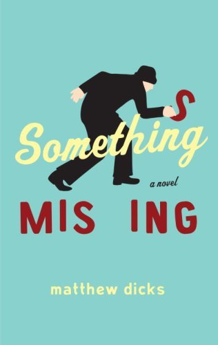 Something Missing: A Novel - Kindle edition by Dicks, Matthew ...