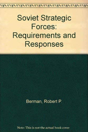 Soviet Strategic Forces: Requirements and Responses: Berman, Robert, Baker, John: 9780815709251 ...