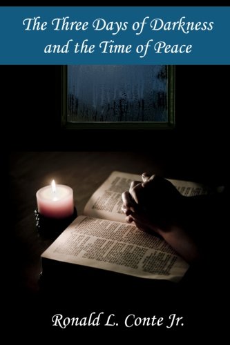 The Three Days of Darkness and the Time of Peace: Conte Jr., Ronald L ...