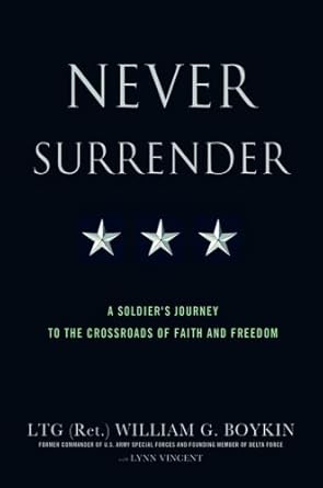 Never Surrender: A Soldier's Journey to the Crossroads of Faith and ...
