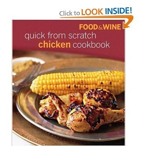 Food and Wine Quick From Scratch Chicken Cookbook (Food and Wine Quick ...