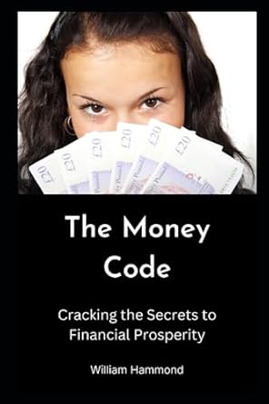 The Money Code: Cracking the Secrets to Financial Prosperity: Hammond, William: 9798398192674 ...