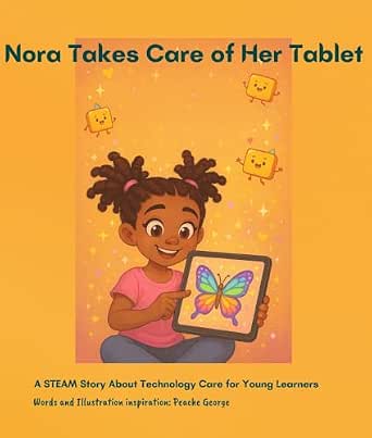 Nora Takes Care of Her Tablet: A STEAM Story About Technology Care for ...