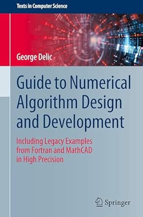 Guide to Numerical Algorithm Design and Development: Including Legacy Examples from Fortran and ...