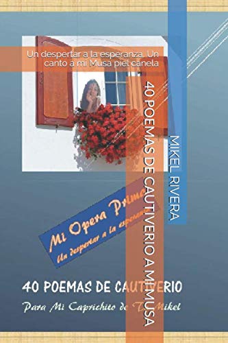 40 POEMAS DE CAUTIVERIO A MI MUSA: Un despertar a la esperanza. Un ...