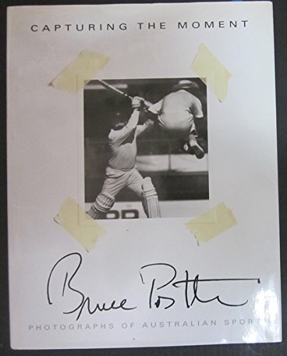Capturing the Moment. Bruce Postle. Photographs of Australian Sport ...