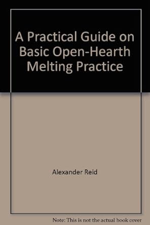 A PRACTICAL GUIDE ON BASIC OPEN-HEARTH MELTING PRACTICE: Books - Amazon.ca