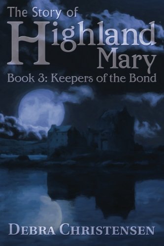 The Story of Highland Mary: Book 3: Keepers of the Bond: Christensen ...