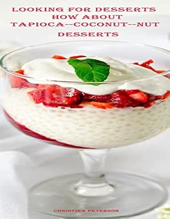LOOKING FOR DESSERTS, HOW ABOUT, TAPIOCA-COCONUT-NUT, DESSERTS: 71 ...