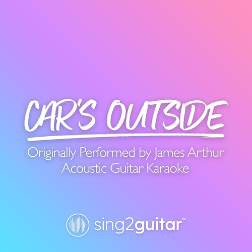 Car's Outside (Originally Performed by James Arthur) (Acoustic Guitar ...