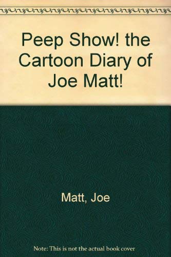 Peep Show! the Cartoon Diary of Joe Matt!: Matt, Joe: 9780878161607 ...