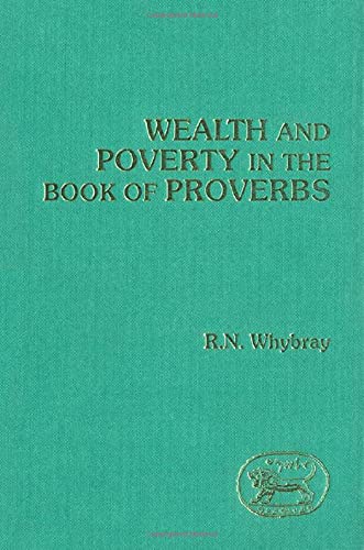 Wealth and Poverty in the Book of Proverbs (JSOT Supplement): Whybray ...