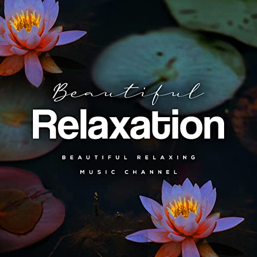 Amazon Music - Beautiful Relaxing Music ChannelのBeautiful Relaxation ...
