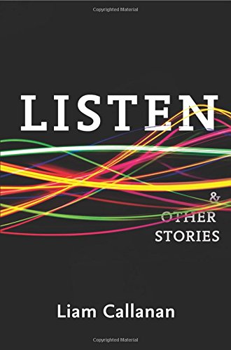 Listen & Other Stories: Callanan, Liam: 9781935536543: Amazon.com: Books