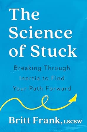 The Science of Stuck: Breaking Through Inertia to Find Your Path ...