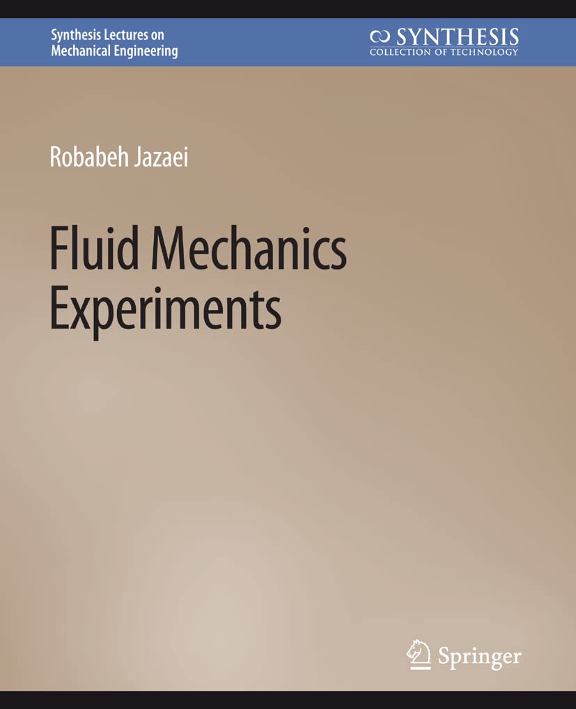 Fluid Mechanics Experiments (Synthesis Lectures on Mechanical Engineering): Jazaei, Robabeh ...
