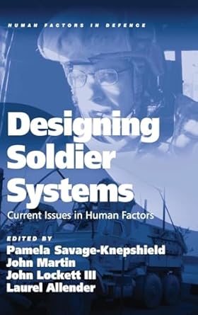 Designing Soldier Systems: Current Issues in Human Factors : Martin ...