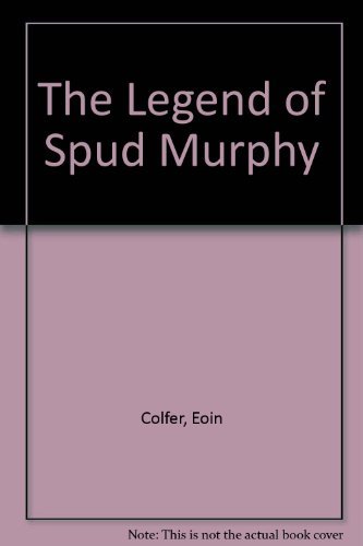 The Legend of Spud Murphy: Amazon.co.uk: Colfer, Eoin: 9781405660235: Books