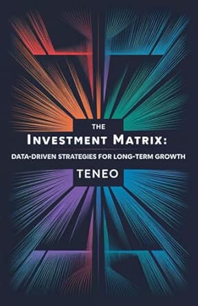 The Investment Matrix: Data-Driven Strategies for Long-Term Growth: 2 ...