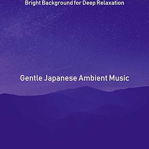 Bright Background for Deep Relaxation de Gentle Japanese Ambient Music ...