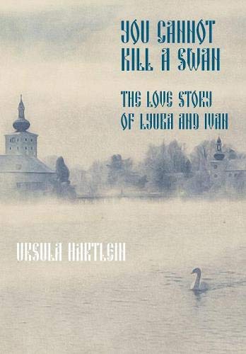 Buy You Cannot Kill a Swan: The Love Story of Lyuba and Ivan: 1 (The ...