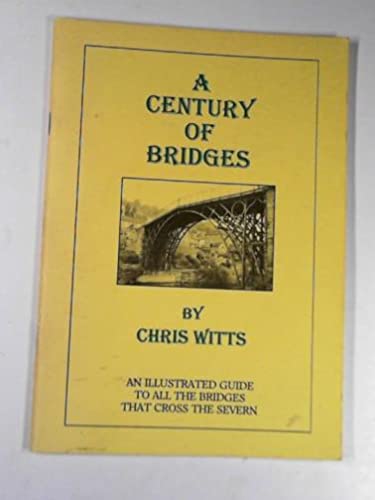 A Century of Bridges: Guide to All Bridges Across the Severn : Witts ...