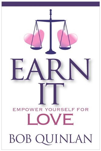 Earn It: Empower Yourself For Love: Quinlan, Bob: 9780982739600: Amazon ...